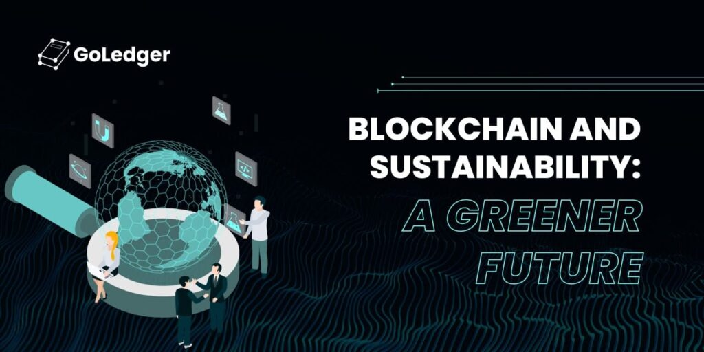 Blockchain and Sustainability: A Greener Future - GoLedger
